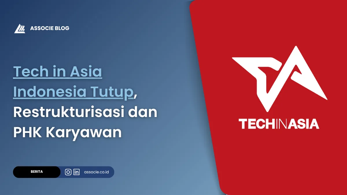 Tech in Asia Indonesia Tutup, Restrukturisasi dan PHK Karyawan - Associe