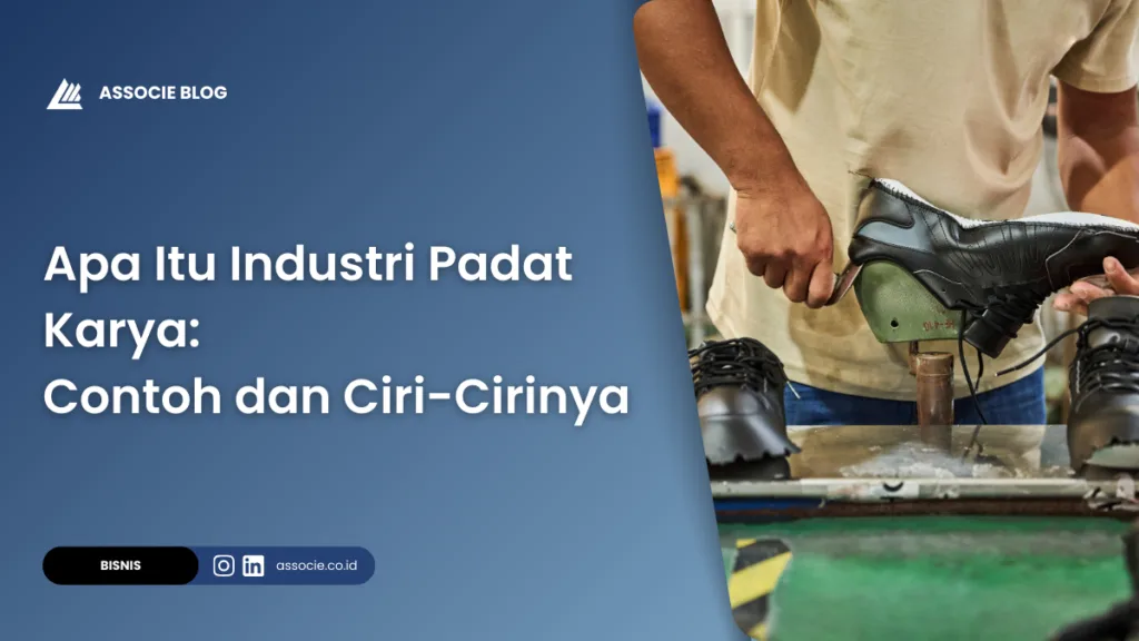 Apa Itu Industri Padat Karya: Contoh dan Ciri-Cirinya - Associe